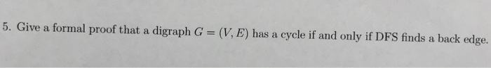 Solved ve a formal proof that a digraph G (V, E) has a cycle | Chegg.com
