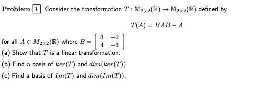 Solved Problem 1 Consider the transformation T : M2x2(R) + | Chegg.com
