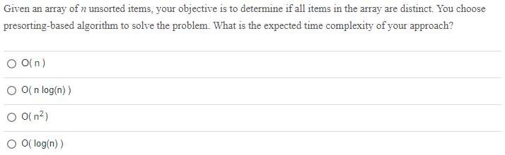 Solved Given an array of n unsorted items, your objective is | Chegg.com