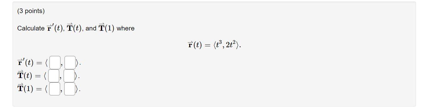 Solved Calculate r′(t),T(t), and T(1) where r(t)= t3,2t2 | Chegg.com