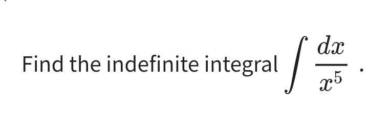 Solved Find the indefinite integral ∫﻿﻿dxx5. | Chegg.com