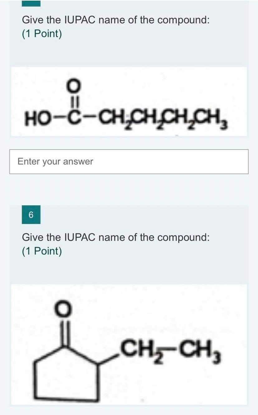 Solved Give the IUPAC name of the compound: (1 Point) 6 Give | Chegg.com