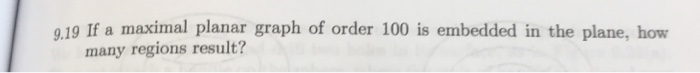 Solved 9.19 If a maximal planar graph of order 100 is | Chegg.com