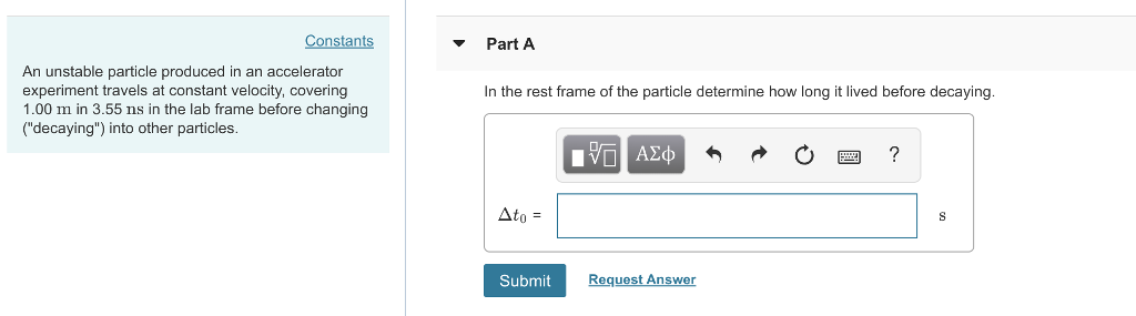 Solved Constants Part A An unstable particle produced in an | Chegg.com