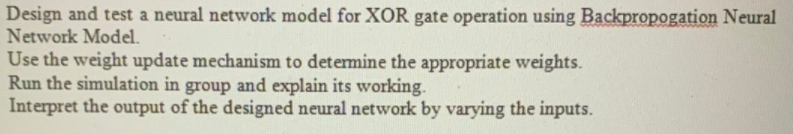 Solved Design and test a neural network model for XOR gate | Chegg.com