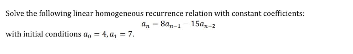 Solved Solve the following linear homogeneous recurrence | Chegg.com