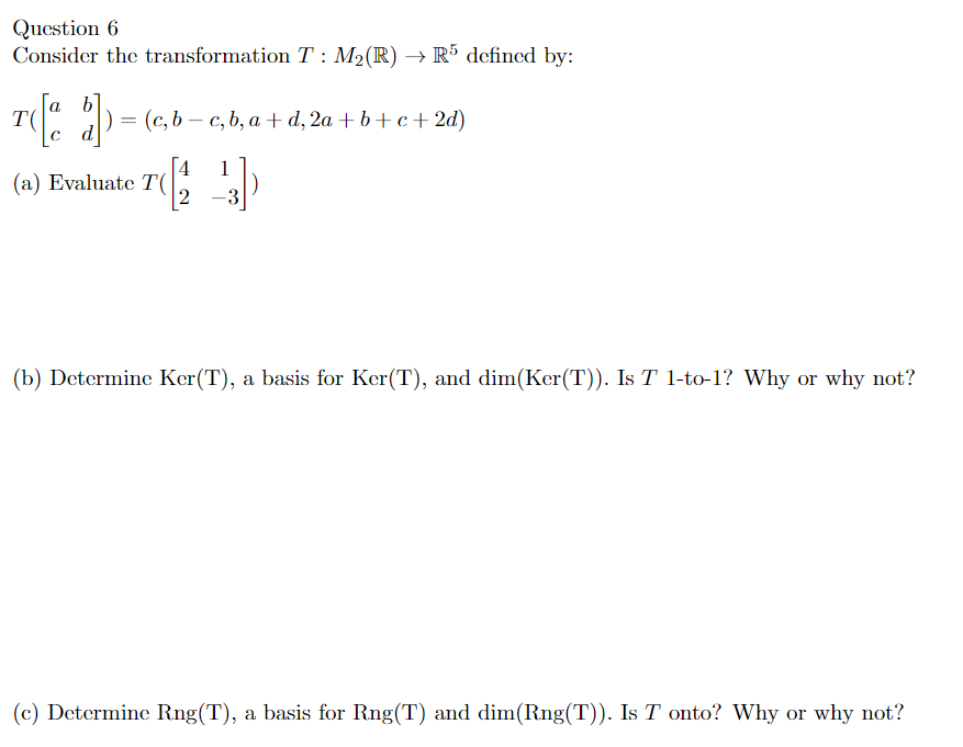 Solved Question 6 Consider the transformation T: M2(R) + R5 | Chegg.com
