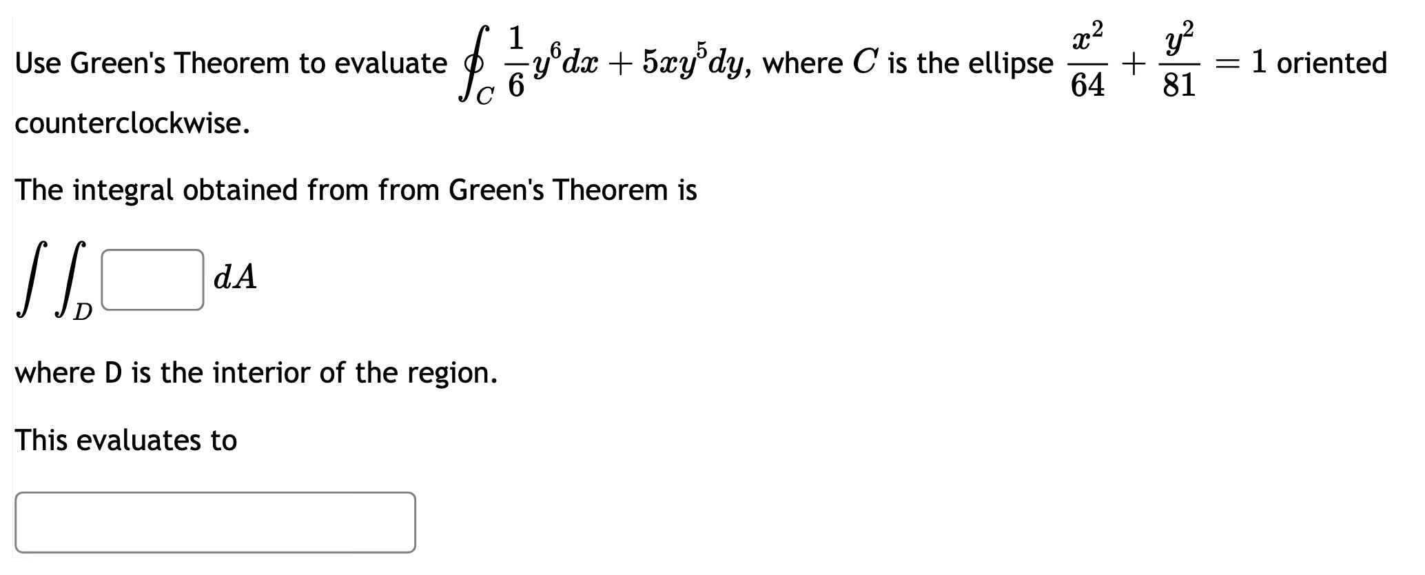 Solved Use Green's Theorem to evaluate ∮C61y6dx+5xy5dy, | Chegg.com
