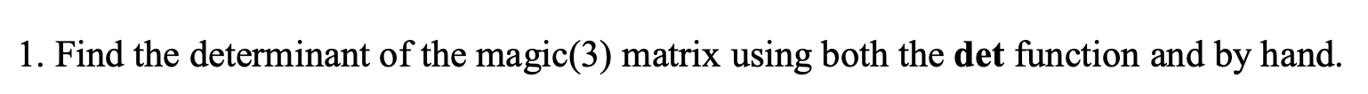 Solved 1. Find the determinant of the magic(3) matrix using | Chegg.com