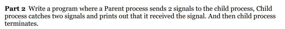 Solved Part 2 Write a program where a Parent process sends 2 | Chegg.com