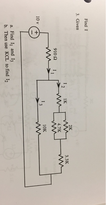 Solved Find I 3. Given 2K 3.3K 4.7K 910 Ω 10K a. Find I1 and | Chegg.com