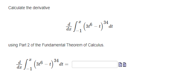 Solved Calculate the derivative dxd∫−1x(3t6−t)34dt using | Chegg.com