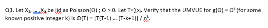 Solved Q3. Let X1,…,x2 be iid as Poisson (θ);θ>0. Let T=∑xi. | Chegg.com