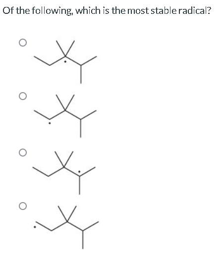 Solved Of the following, which is the most stable radical? X | Chegg.com
