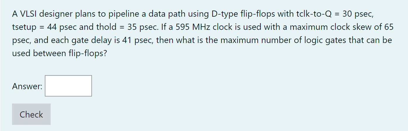 Solved A VLSI designer plans to pipeline a data path using | Chegg.com