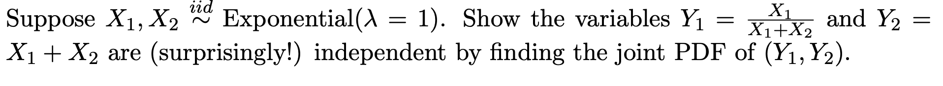 Solved Suppose X1,X2∼iid Exponential (λ=1). Show the | Chegg.com