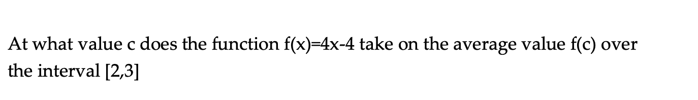 Solved At what value c does the function f(x)=4x−4 take on | Chegg.com