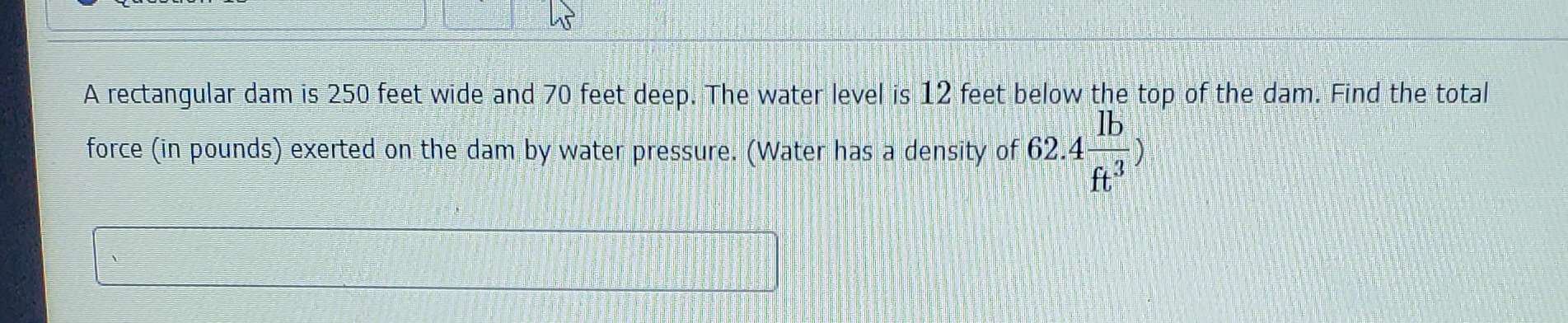 Solved A rectangular dam is 250 feet wide and 70 feet deep. | Chegg.com