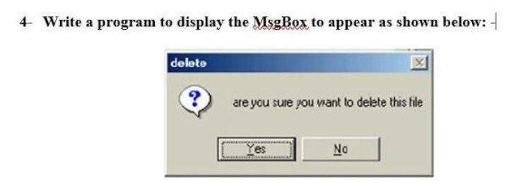 Solved 4 Write a program to display the MsgBox to appear as | Chegg.com