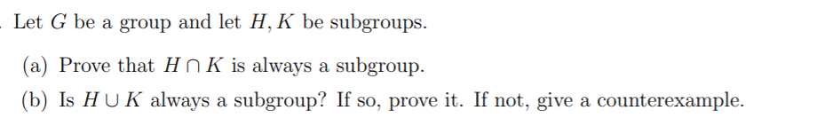 Solved Let G be a group and let H, K be subgroups. (a) Prove | Chegg.com
