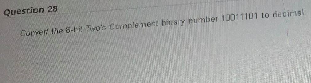 Solved Question 28 Convert the 8-bit Two's Complement binary | Chegg.com