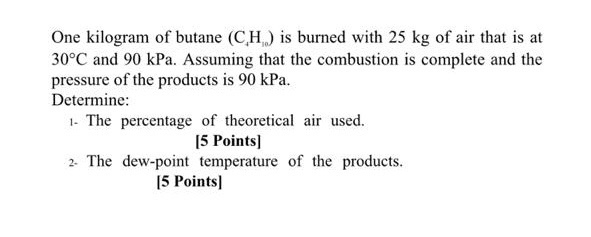 Solved One kilogram of butane (C,H) is burned with 25 kg of | Chegg.com