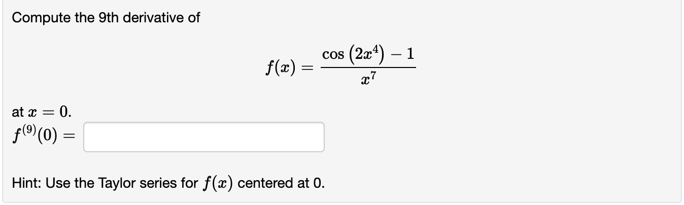 Solved Compute the 9th derivative of COS f(x) = (2x4) – 1 27 | Chegg.com