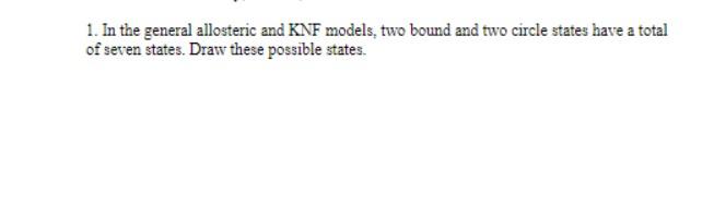 Solved 1. In the general allosteric and KNF models, two | Chegg.com
