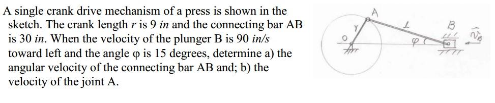 Solved O A single crank drive mechanism of a press is shown | Chegg.com