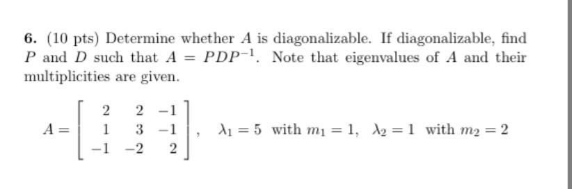 Solved 6. (10 pts) Determine whether A is diagonalizable. If | Chegg.com
