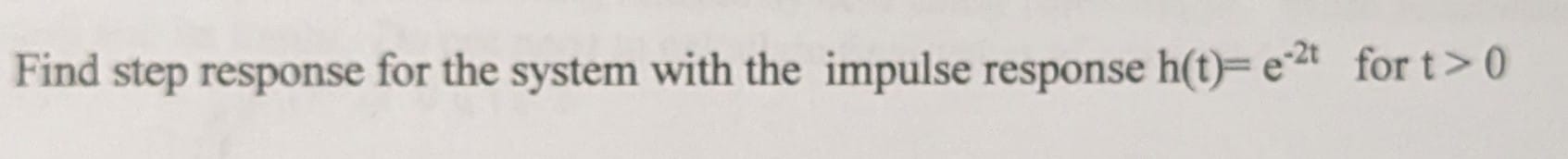 Solved Find step response for the system with the impulse | Chegg.com