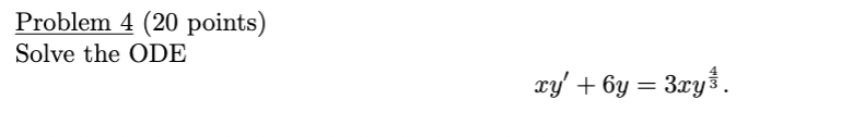 Solved Problem 4 (20 points) Solve the ODE xy′+6y=3xy34 | Chegg.com