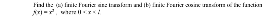 Solved Find The A Finite Fourier Sine Transform And B