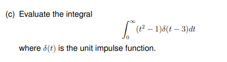 Solved (c) Evaluate the integral ∫0∞(t2−1)δ(t−3)dt where | Chegg.com
