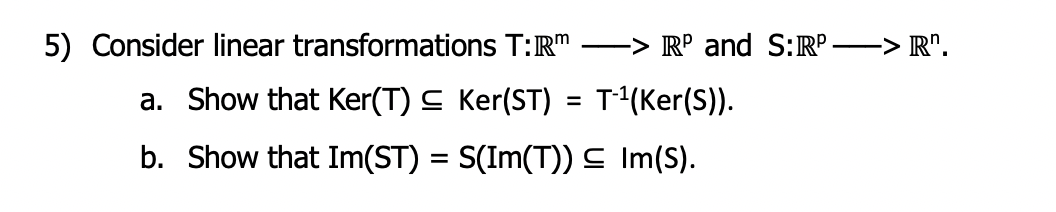 Solved 5) Consider linear transformations T:RM —> RⓇ and | Chegg.com