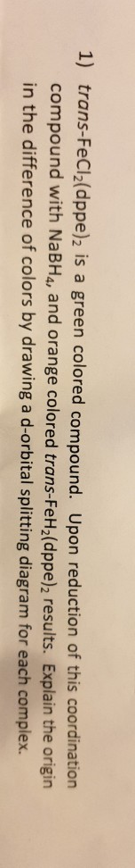 Solved 1) trans-FeCl2(dppe)2 is a green colored compound. | Chegg.com