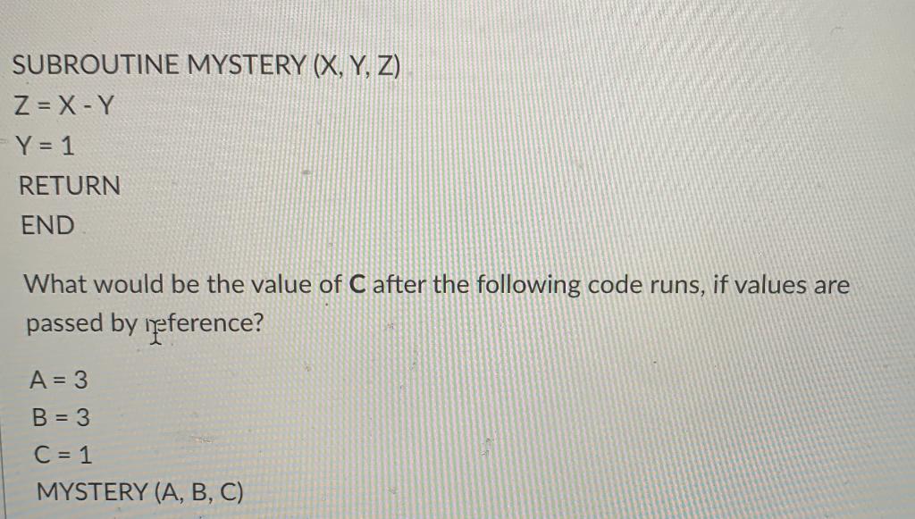 Solved SUBROUTINE MYSTERY (X, Y, Z) Z = X-Y Y=1 RETURN END | Chegg.com