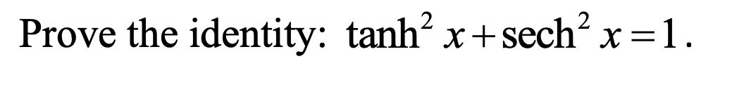 Solved Prove the identity: tanh? x+sech? x=1. | Chegg.com
