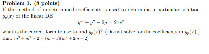Solved Problem 1. ( 8 points) If the method of undetermined | Chegg.com