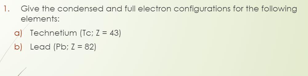 Solved 1. Give the condensed and full electron | Chegg.com