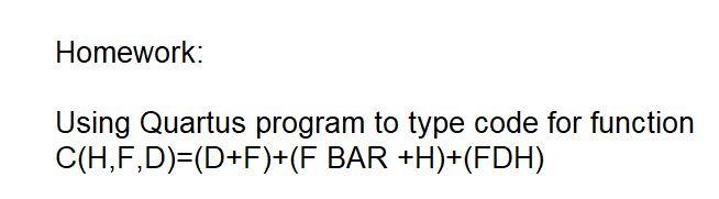 Solved Homework: Using Quartus program to type code for | Chegg.com