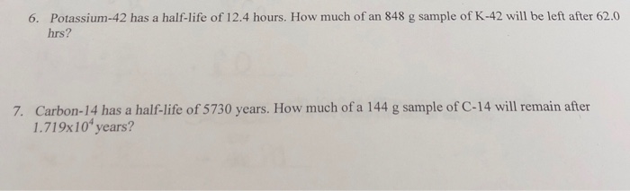 Solved Potassium-42 has a half-life of 12.4 hours. How much | Chegg.com