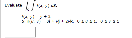 Solved Ista Evaluate f(x, y) ds. JS f(x, y) = y + 2 S: r(u, | Chegg.com