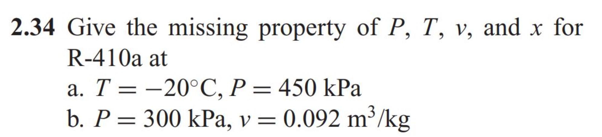 Solved 2.34 Give the missing property of P,T,v, and x for | Chegg.com