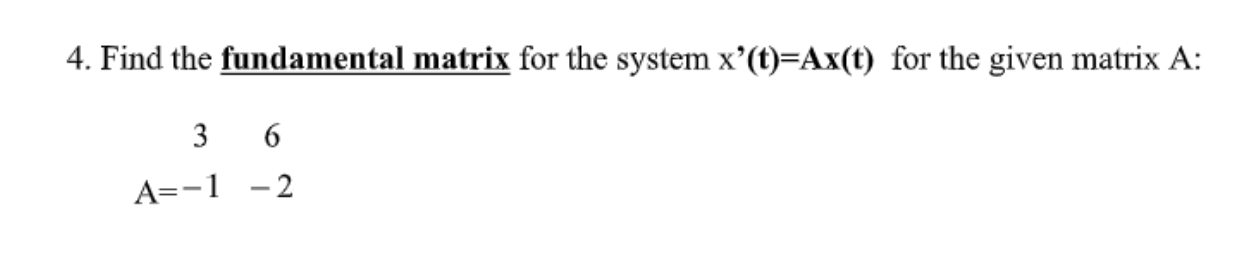 Solved 4. Find the fundamental matrix for the system | Chegg.com