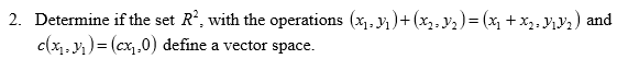 Solved 2. Determine if the set R2, with the operations | Chegg.com