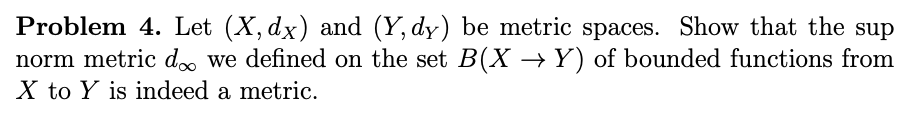Solved Problem 4. Let (X,dX) and (Y,dY) be metric spaces. | Chegg.com