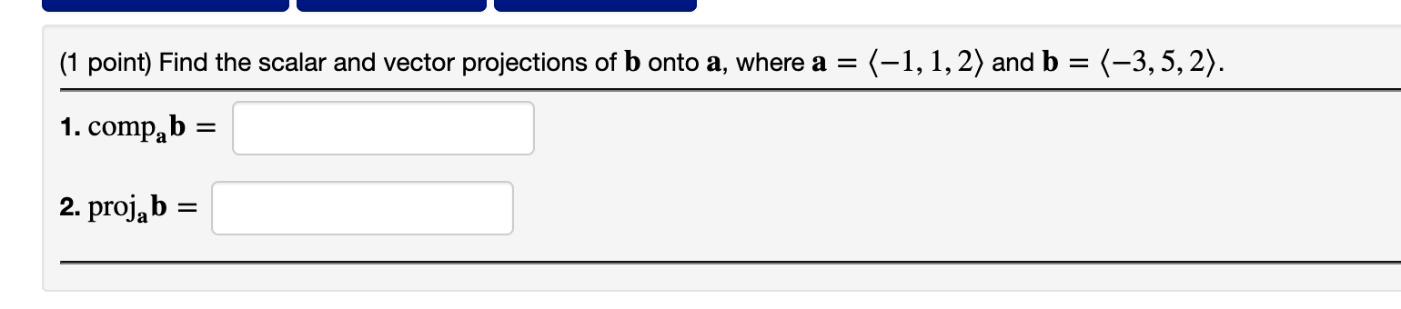 Solved (1 point) Find the scalar and vector projections of b | Chegg.com