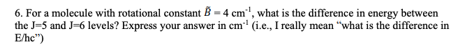 Solved 6. For a molecule with rotational constant B~=4 cm−1, | Chegg.com