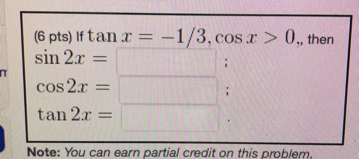 Solved (6 pts) If tan1/3, cos r > 0,, then sin 21 = 1 tan 2x | Chegg.com